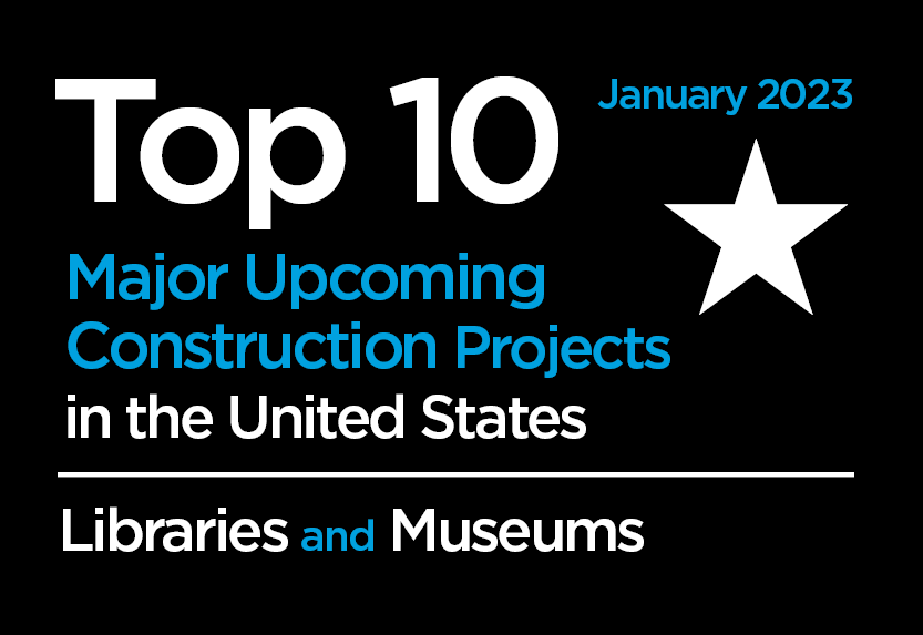 Top 10 major upcoming library and museum construction projects - U.S ...